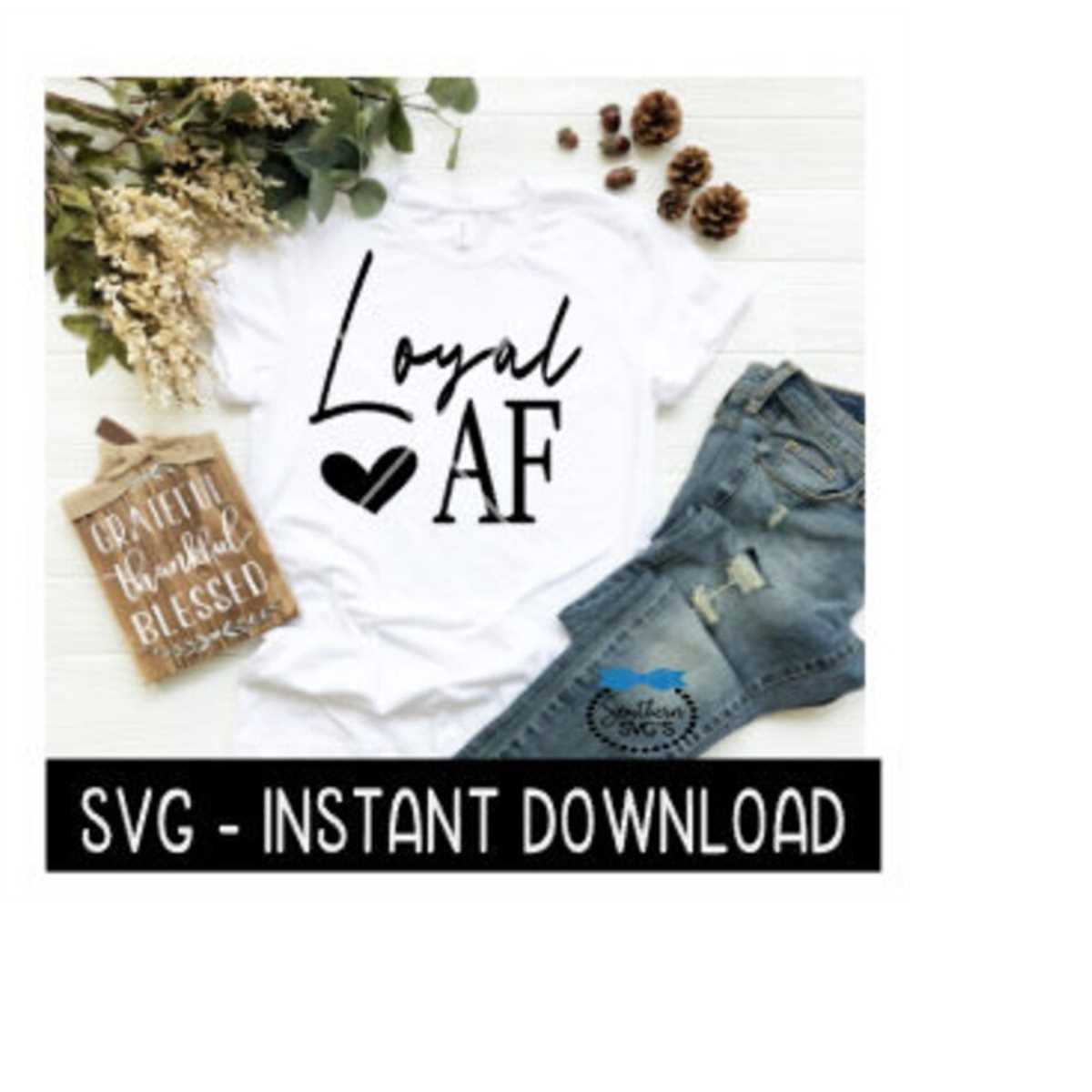 Loyal AF SvG, Wine SVG File, Tee Shirt SVG, Instant Download - Inspire ...