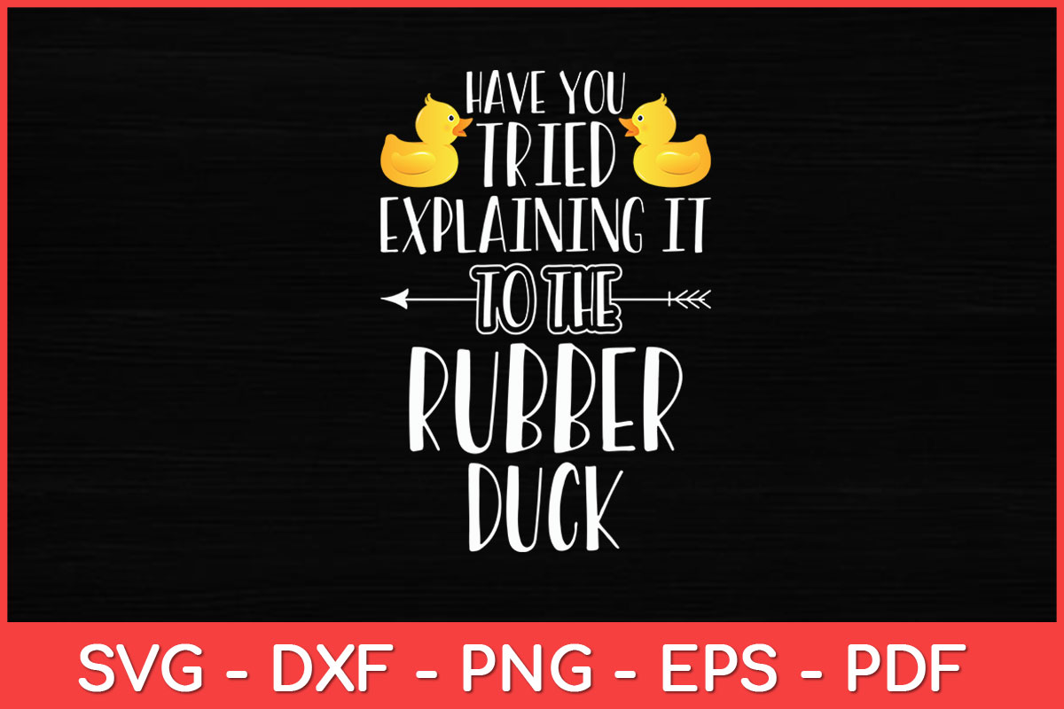 Have You Tried Explaining It To The Rubber Duck Rubber Duck Inspire