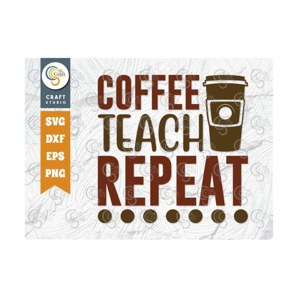 Coffee Teach Repeat SVG Cut File, Caffeine Svg, Coffee Time | Inspire ...