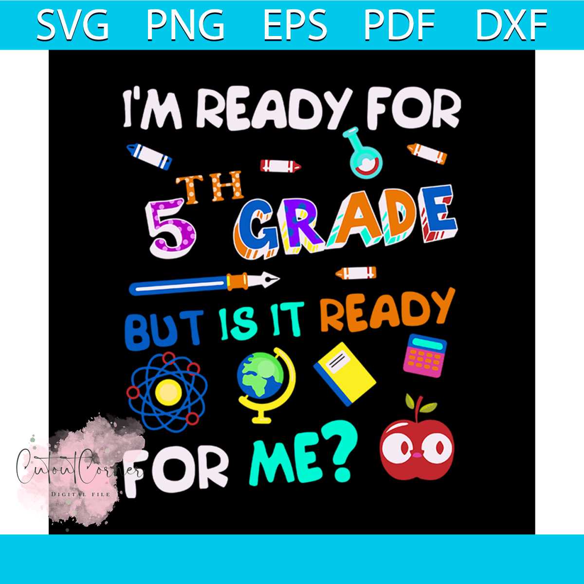 I Am Ready For 5th Grade But Is It Ready For Me Svg | Inspire Uplift