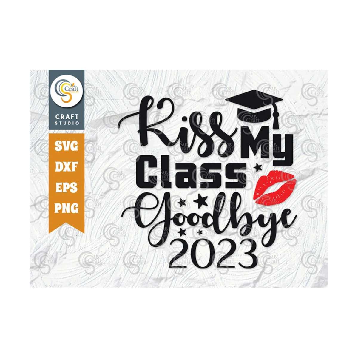 Kiss My Class Goodbye 2022 SVG Cut File, Graduation Girl Tsh | Inspire ...