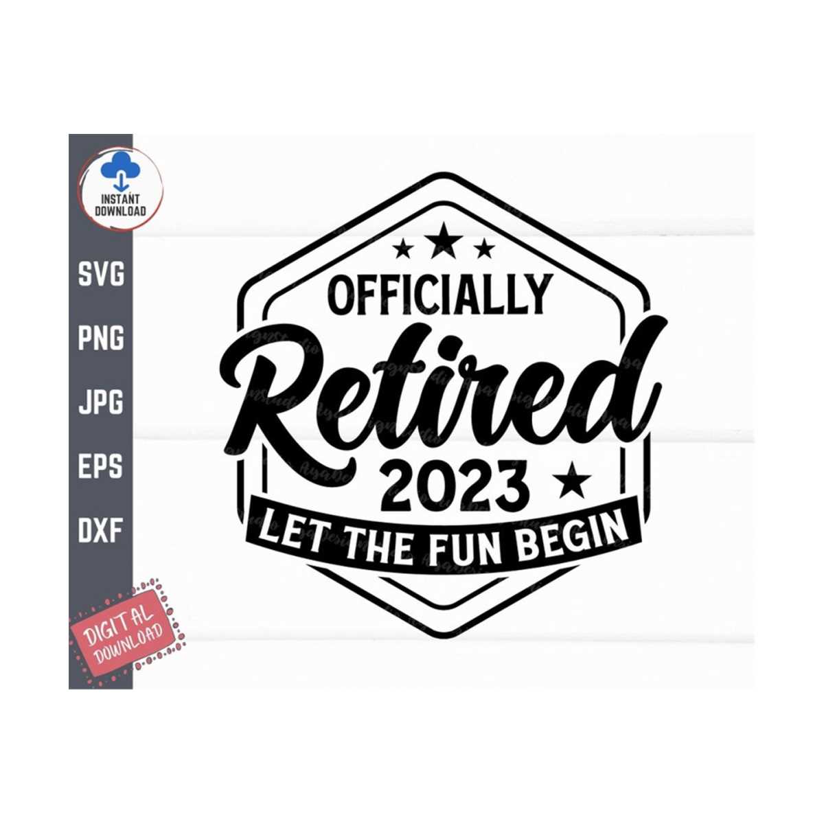 Officially Retired 2023 Svg, Officially Retired Let The Fun | Inspire ...