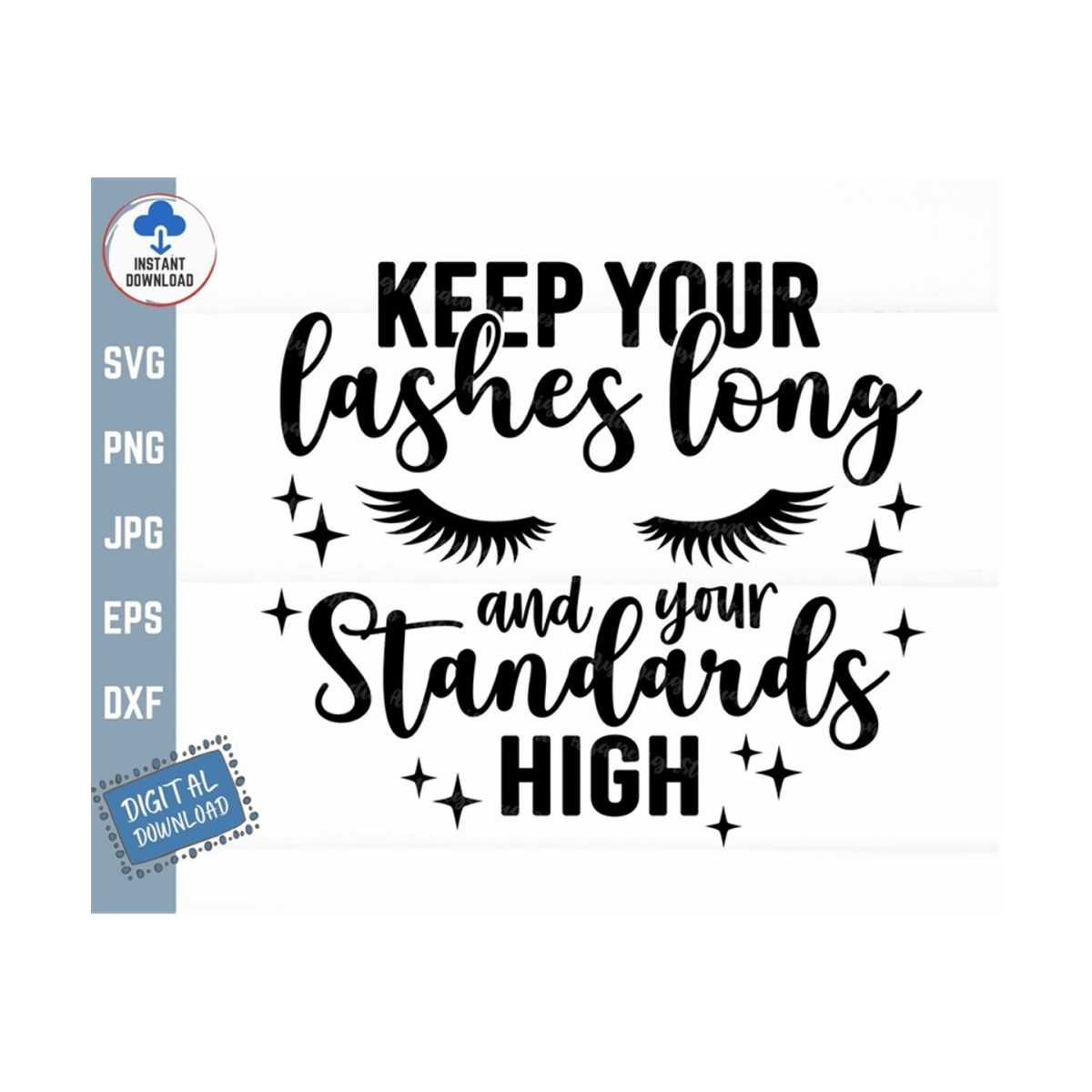 Keep Your Lashes Long and Your Standards High Svg, Eyelashe | Inspire ...