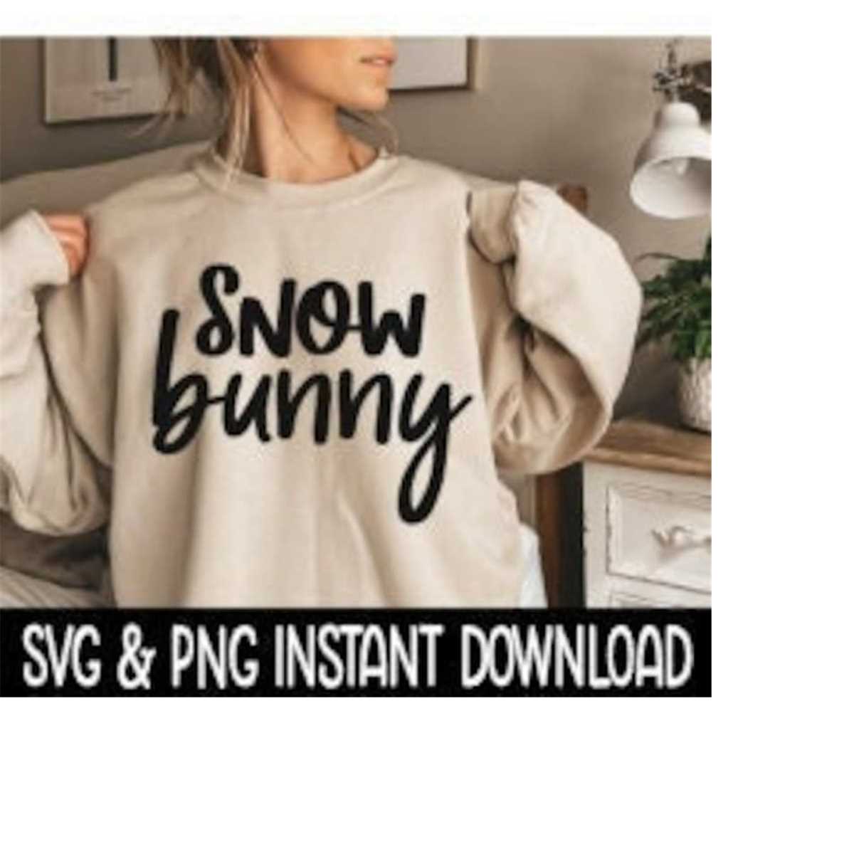 Snow Bunny SVG, PNG Winter Sweatshirt SVG Files, Tee Shirt S | Inspire ...