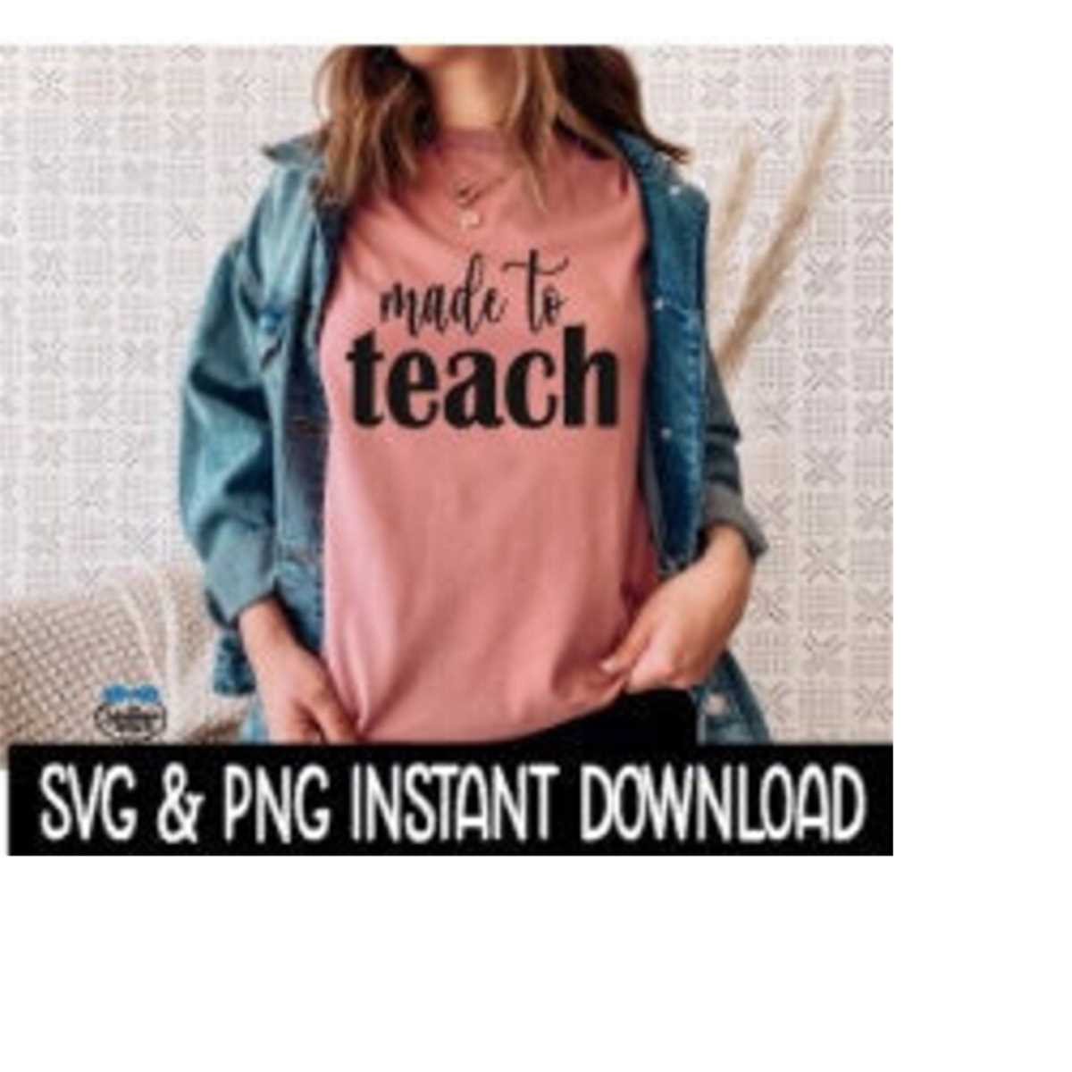 Made To Teach, Teacher Appreciation SVG PNG Files, Tee Shirt | Inspire ...
