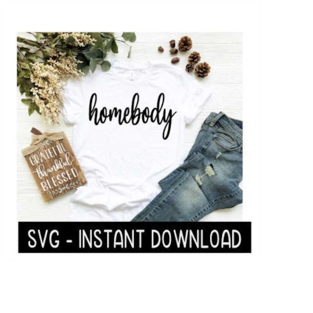 Homebody Tee Shirt SVG Files, Instant Download, Cricut Cut F | Inspire ...
