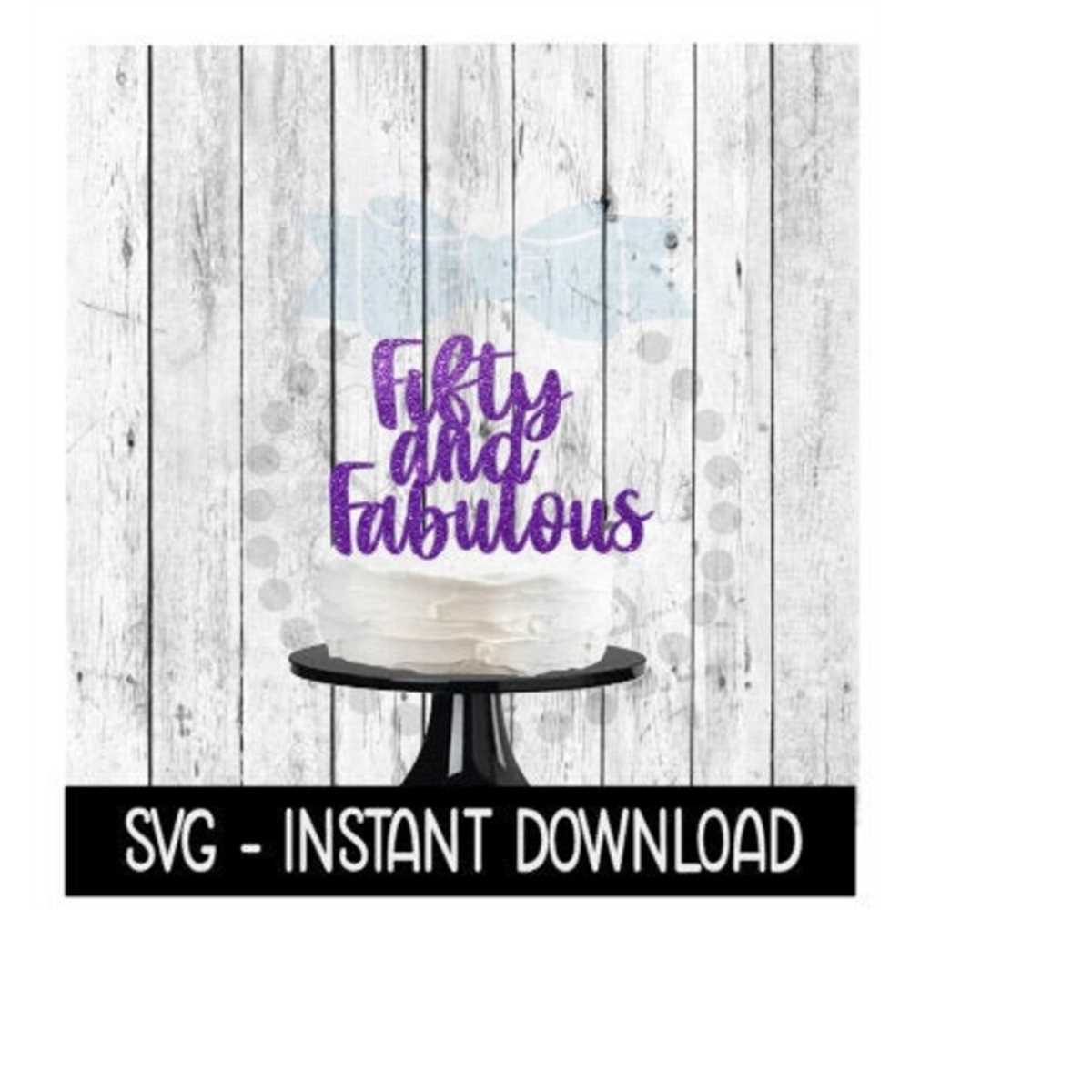 Cake Topper SVG File, Fifty And Fabulous Cake Topper SVG, In | Inspire ...