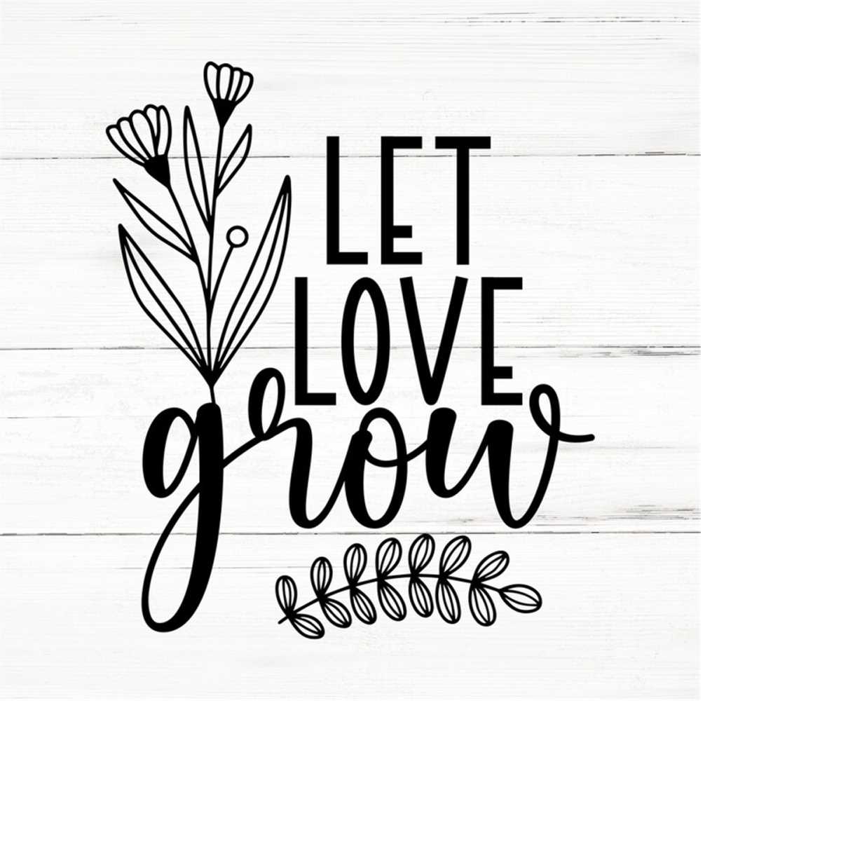 Let love grow -Plant Lover SVG, Plant svg, Plant Quotes Svg, | Inspire ...