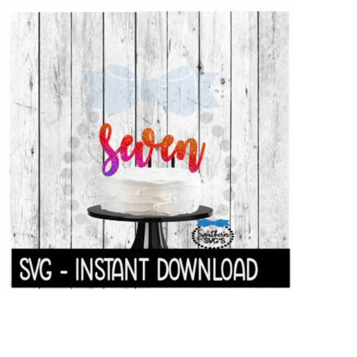 Cake Topper SVG File, Seven 7th Birthday Cake Topper SVG, In | Inspire ...