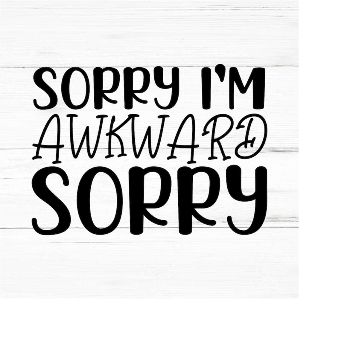 Sorry I'm AWKWARD svg PNG AI Eps, Sarcastic Svg, Funny Quote | Inspire ...