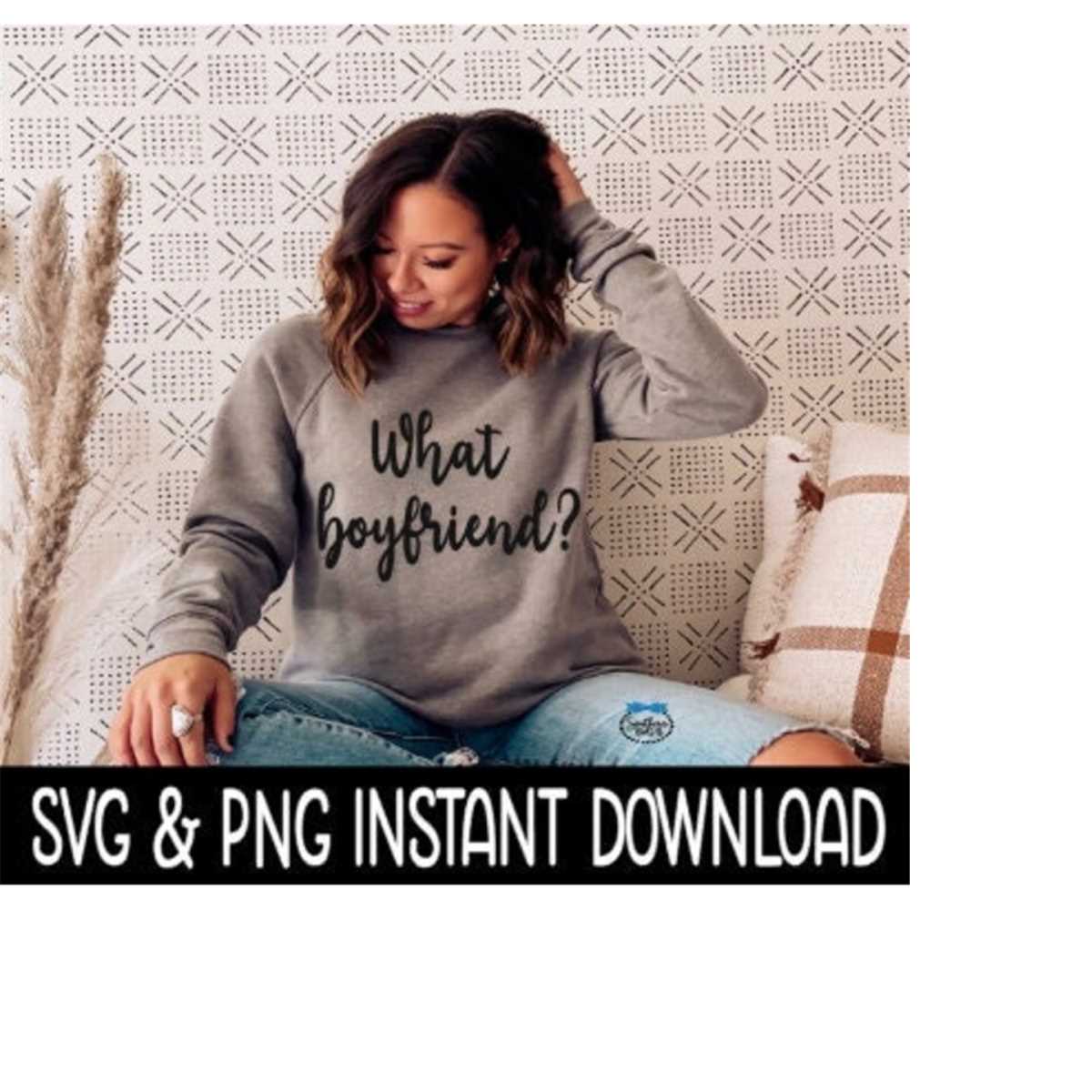 What Boyfriend SVG, PNG Tee SVG Files, Sweatshirt SvG, Insta | Inspire ...