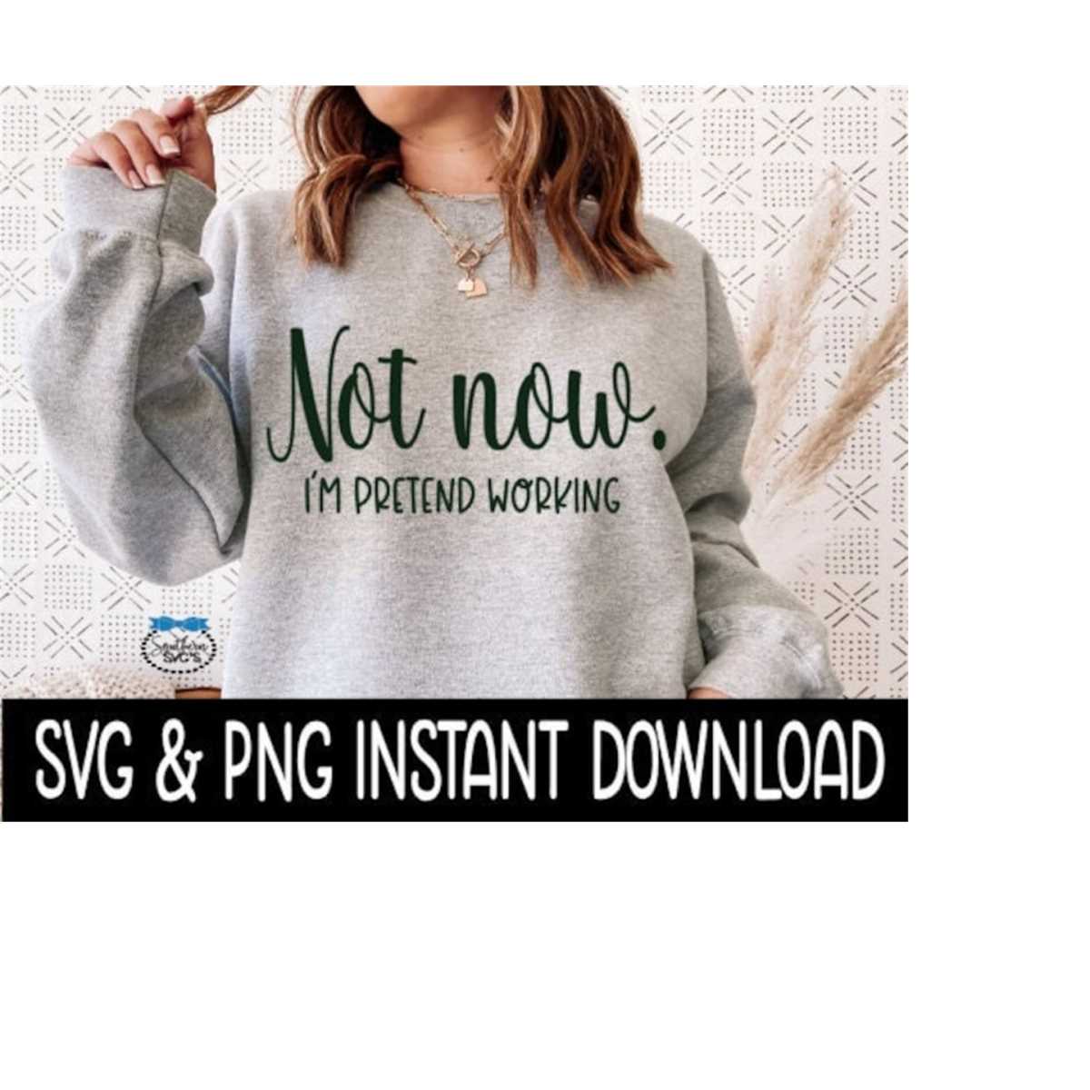 Not Now I'm Pretend Working SVG, PNG Tee SVG Files, Sweatshi | Inspire ...
