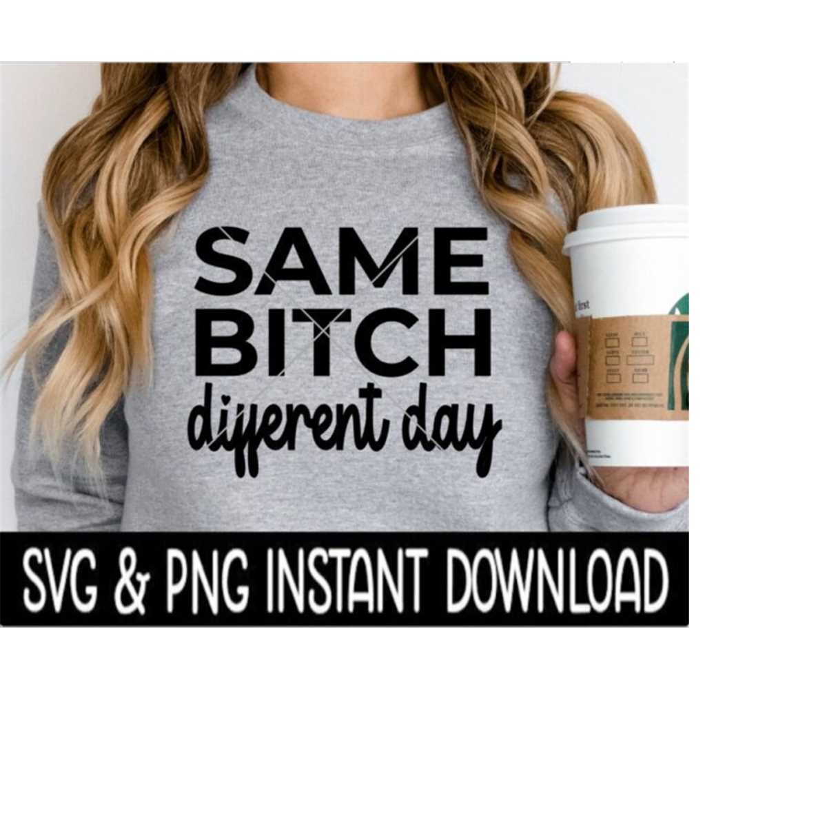Same Bitch Different Day SVG, Sarcastic Funny SVG, Wine Glas | Inspire ...