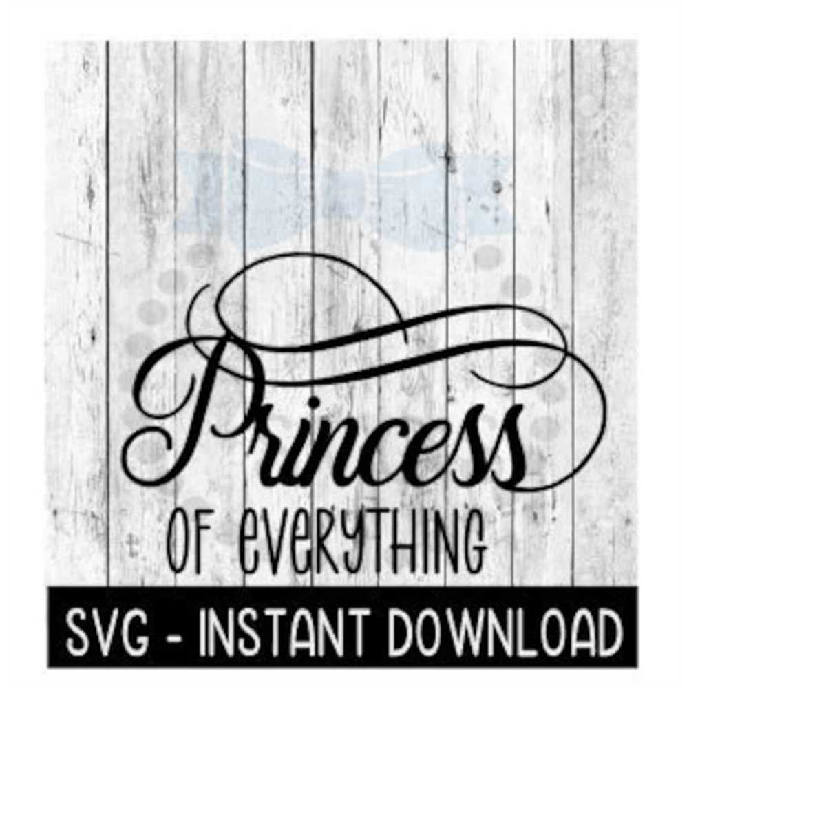 Princess Of Everything SVG, Princess SVG Files, Instant Down - Inspire ...