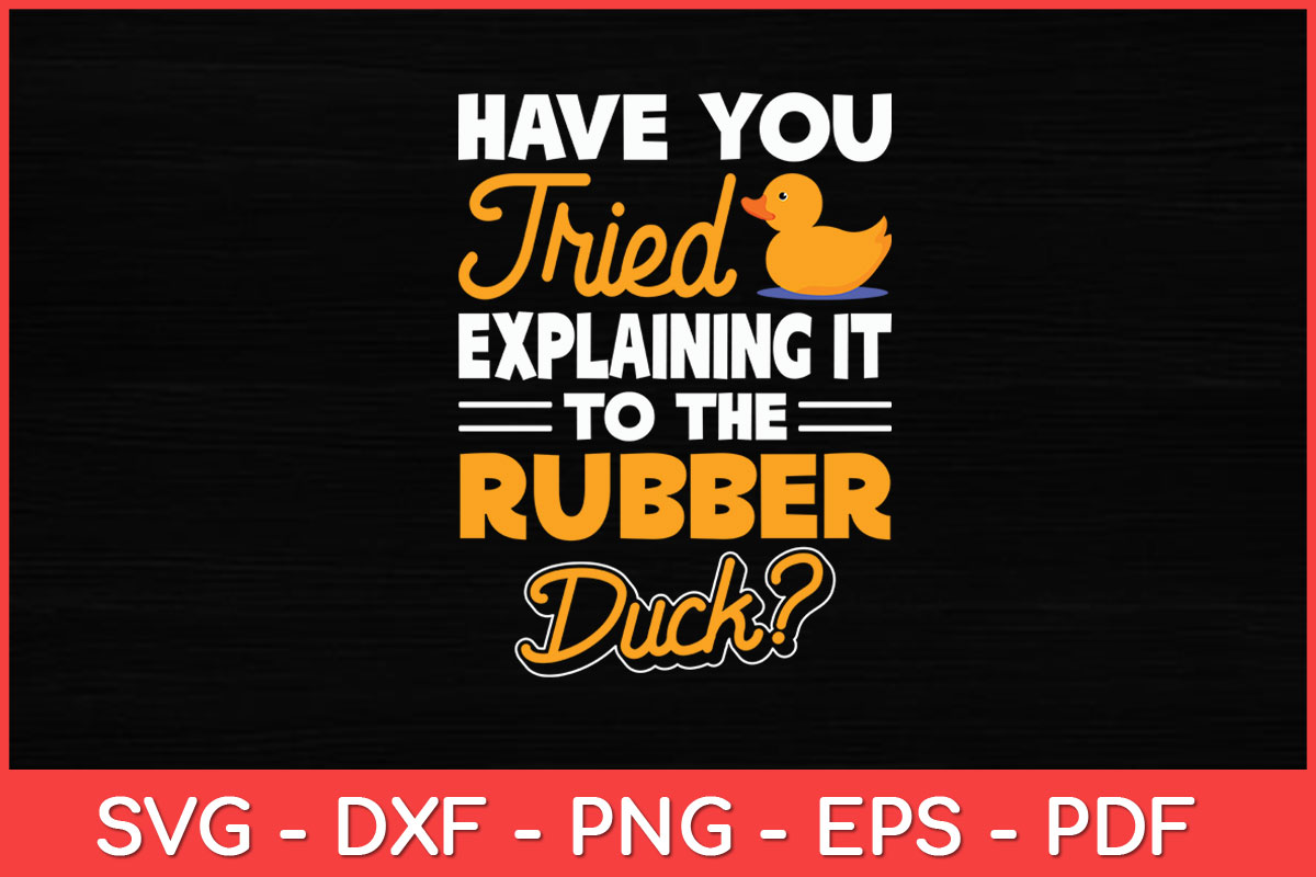 Have You Tried Explaining It To The Rubber Duck Debugging Fu Inspire