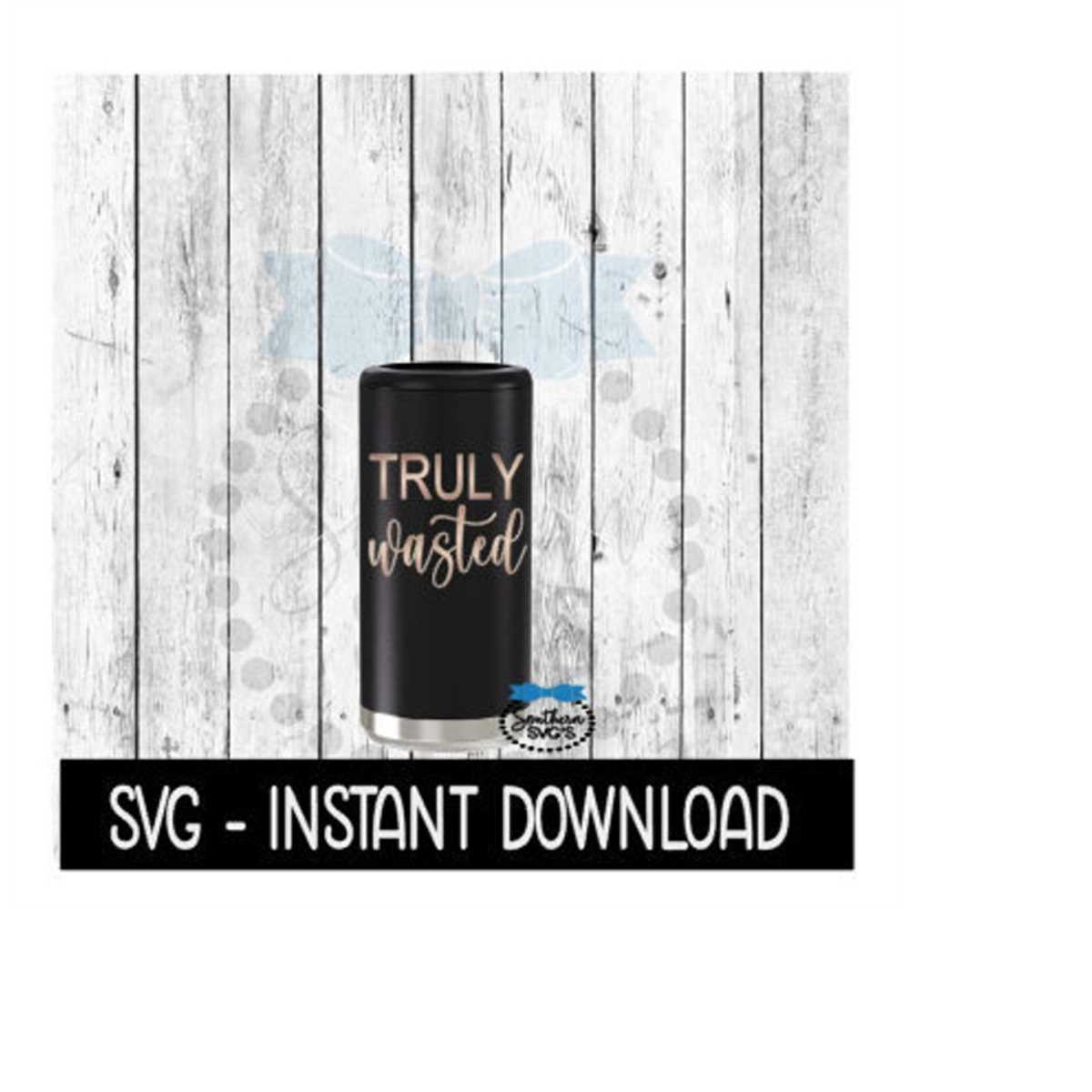 Truly Wasted SVG, Skinny Can Cooler SVG, Seltzer SVG File, I | Inspire ...