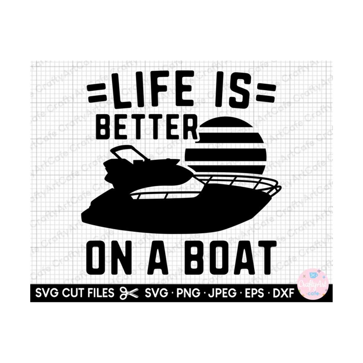 boat svg boating svg life is better on a boat | Inspire Uplift