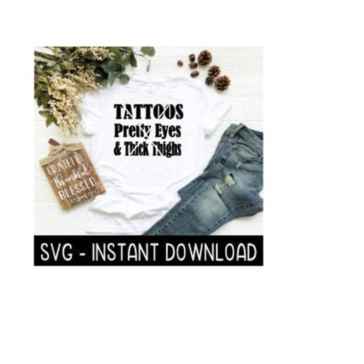 Tattoos Pretty Eyes & Thick Thighs SVG, SVG Files, Instant D | Inspire ...