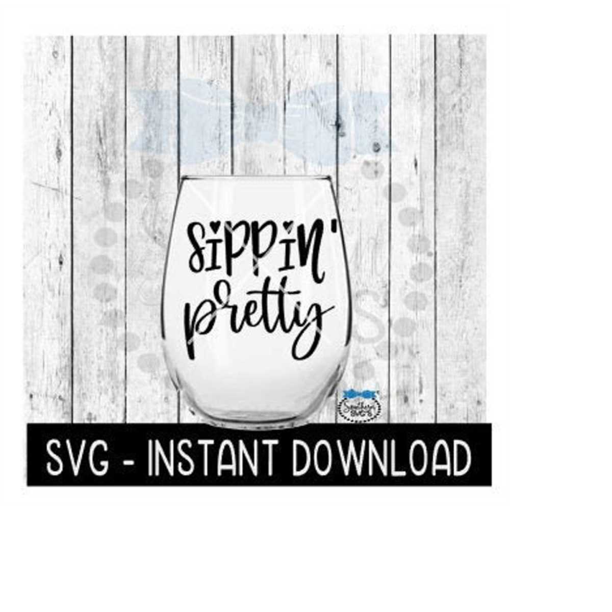 Sippin Pretty SVG, Wine Glass SVG Files, Instant Download, C | Inspire ...