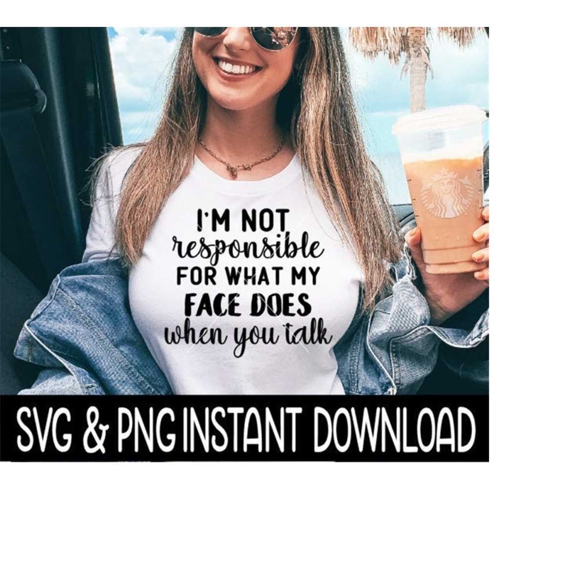 I'm Not Responsible For What My Face Does When You Talk, SVG | Inspire ...