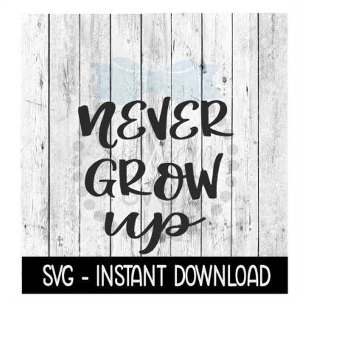 Never Grow Up SVG File, Inspirational Quote, Funny Wine Quot | Inspire ...