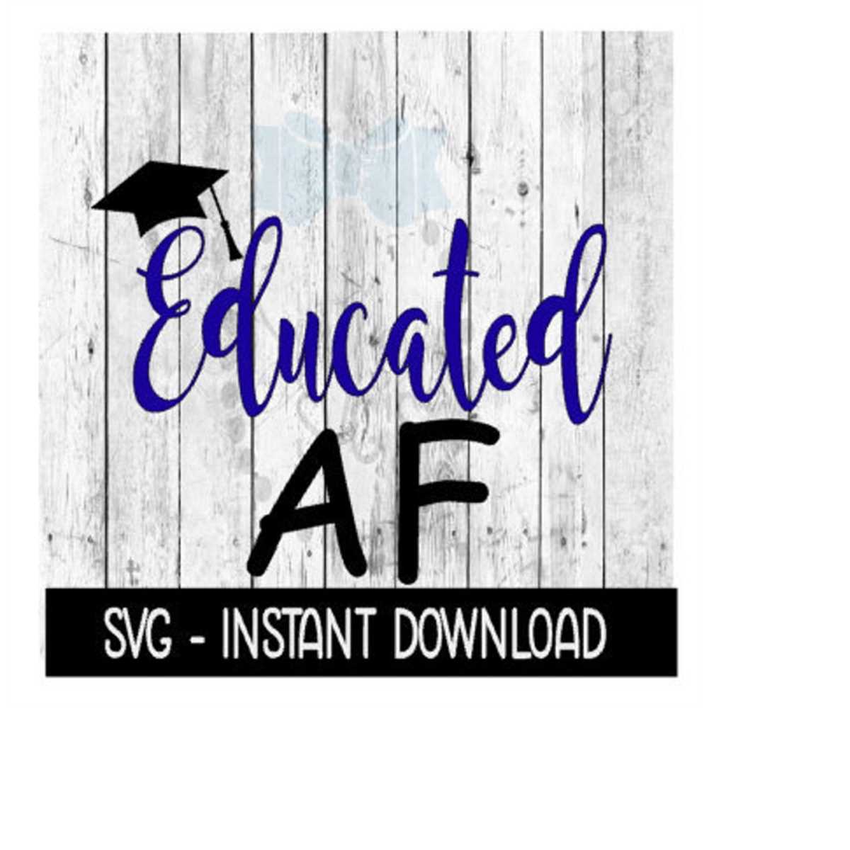 Educated Af SVG, Graduation SVG Files, Instant Download, Cri | Inspire ...