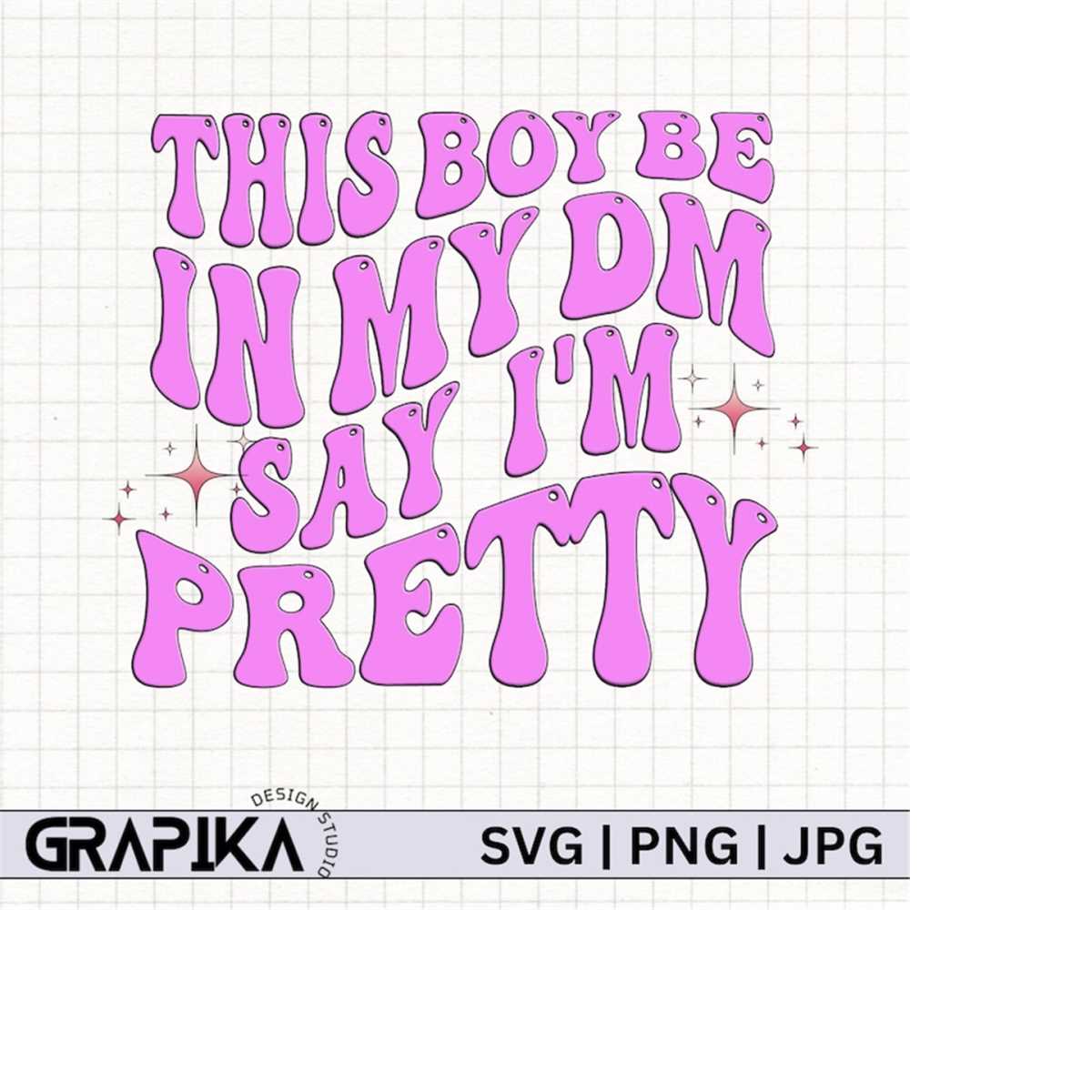 This Boy Be In My Dm Say Im Pretty Svg, This Boy In My Dm Sv | Inspire ...