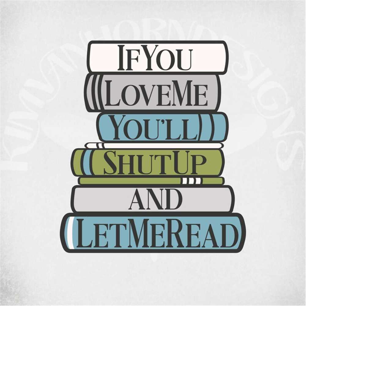 Books svg, If You Love Me You'll Shut Up And Let Me Read, Cu | Inspire ...