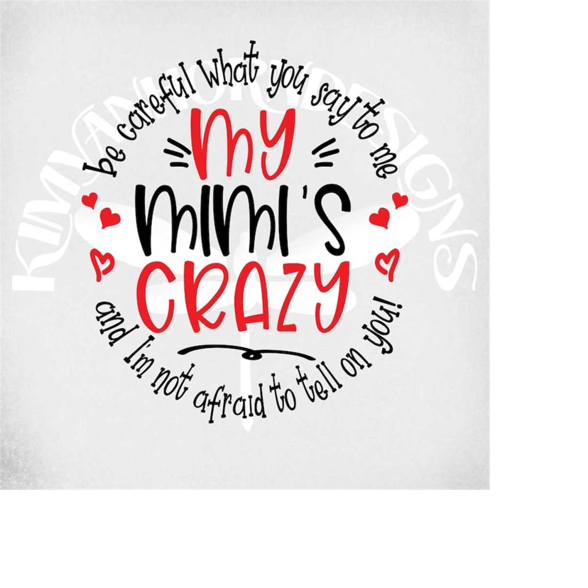 Crazy Mimi svg, Be Careful What You Say To Me, My Mimi's Cra | Inspire ...
