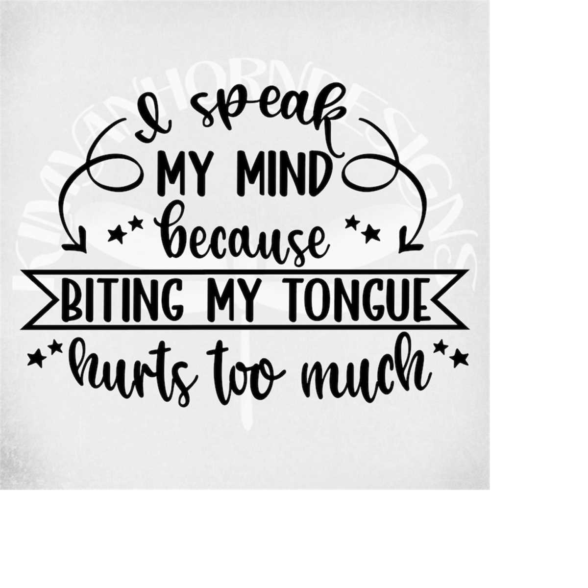 I Speak My Mind Because Biting My Tongue Hurts svg & dxf Cut | Inspire ...