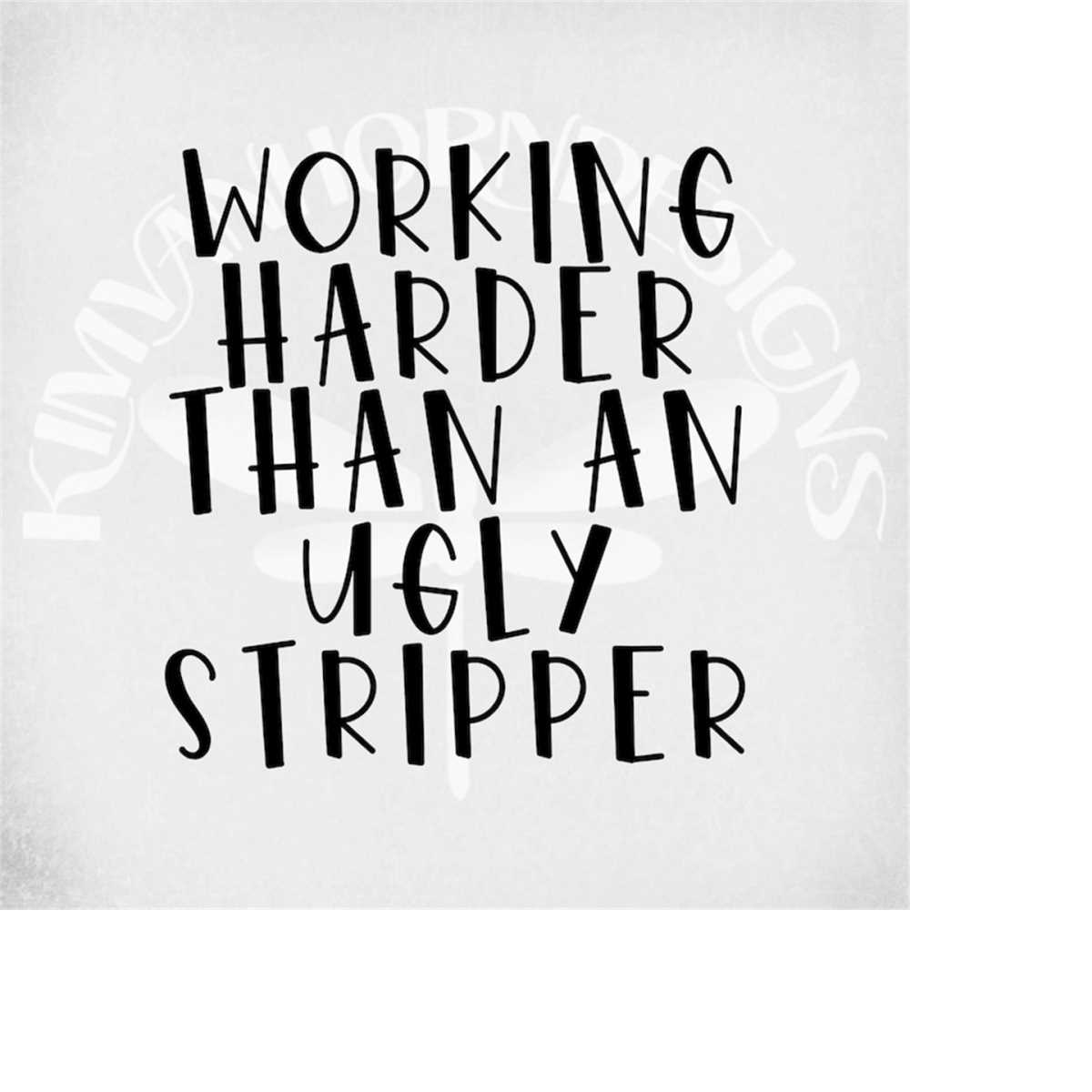 Working Harder Than An Ugly Stripper svg & dxf Cut Files, Pr | Inspire ...