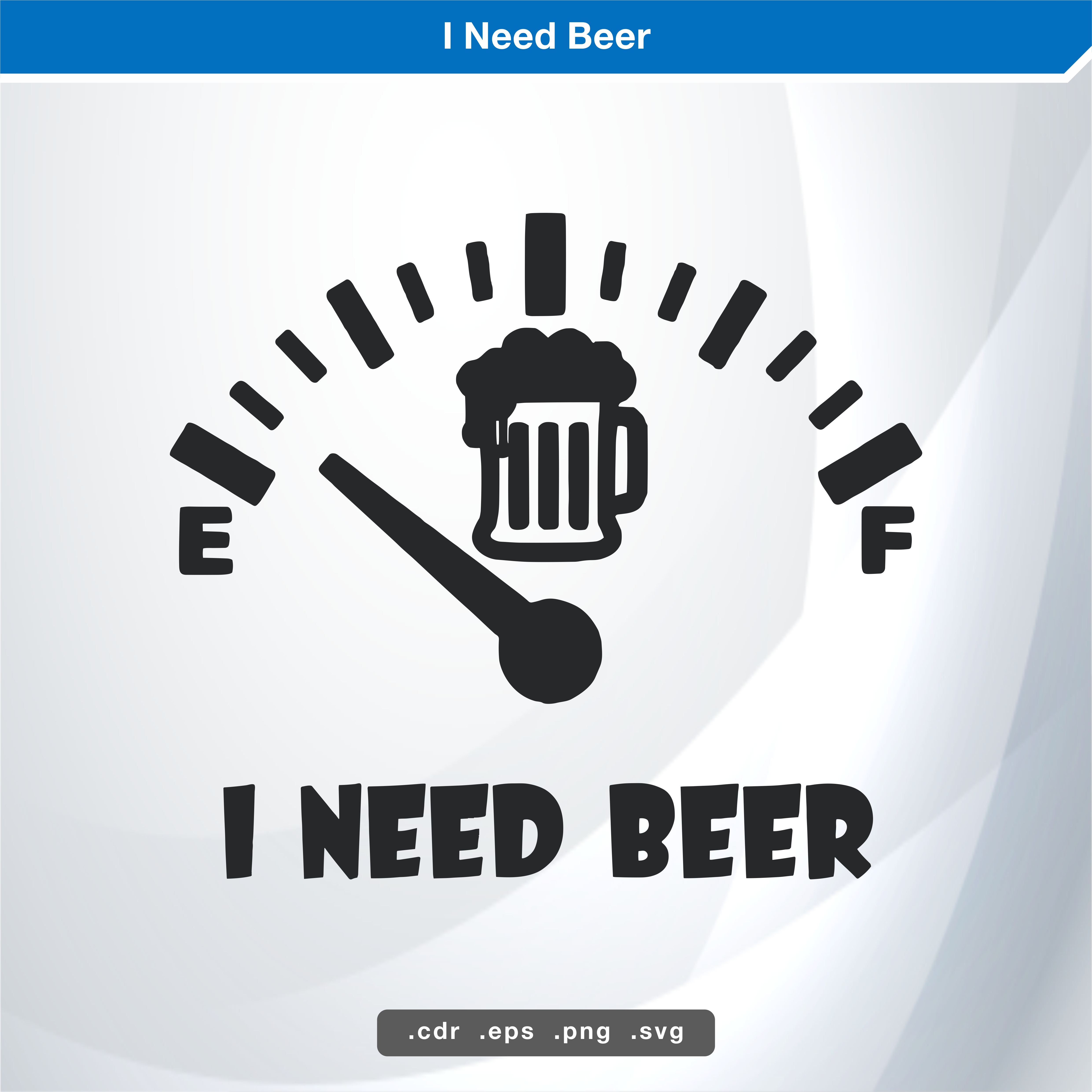 I Need Beer SVG Digital Vector | Inspire Uplift