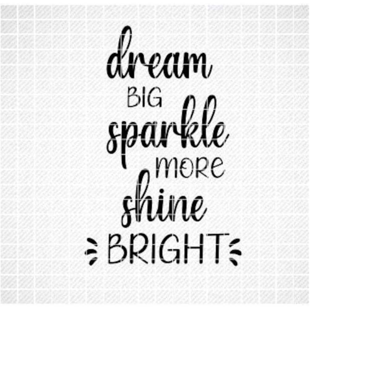 Dream Big, Sparkle More, Shine Bright Svg, Vector File, Svg, | Inspire ...