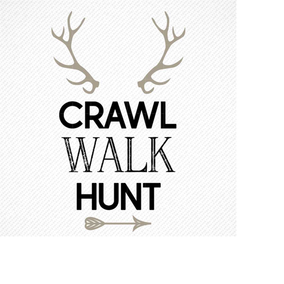 CRAWL WALK Hunt SVG, Crawl Walk Hunt, Baby Toddler Hunting V | Inspire ...
