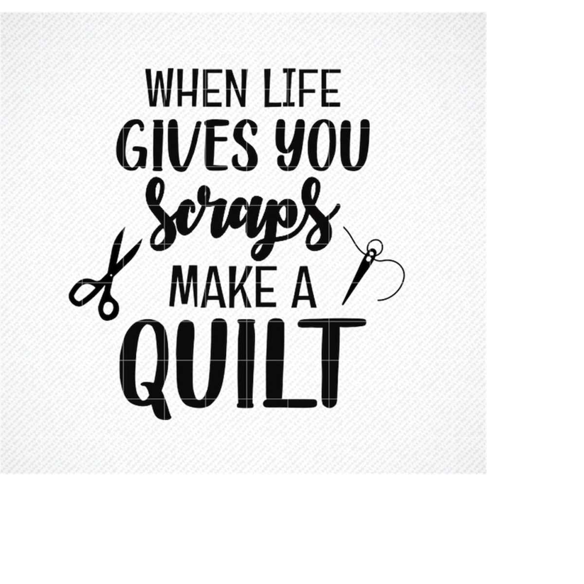 When Life Gives You Scraps Make A Quilt Svg Cutting Files Inspire