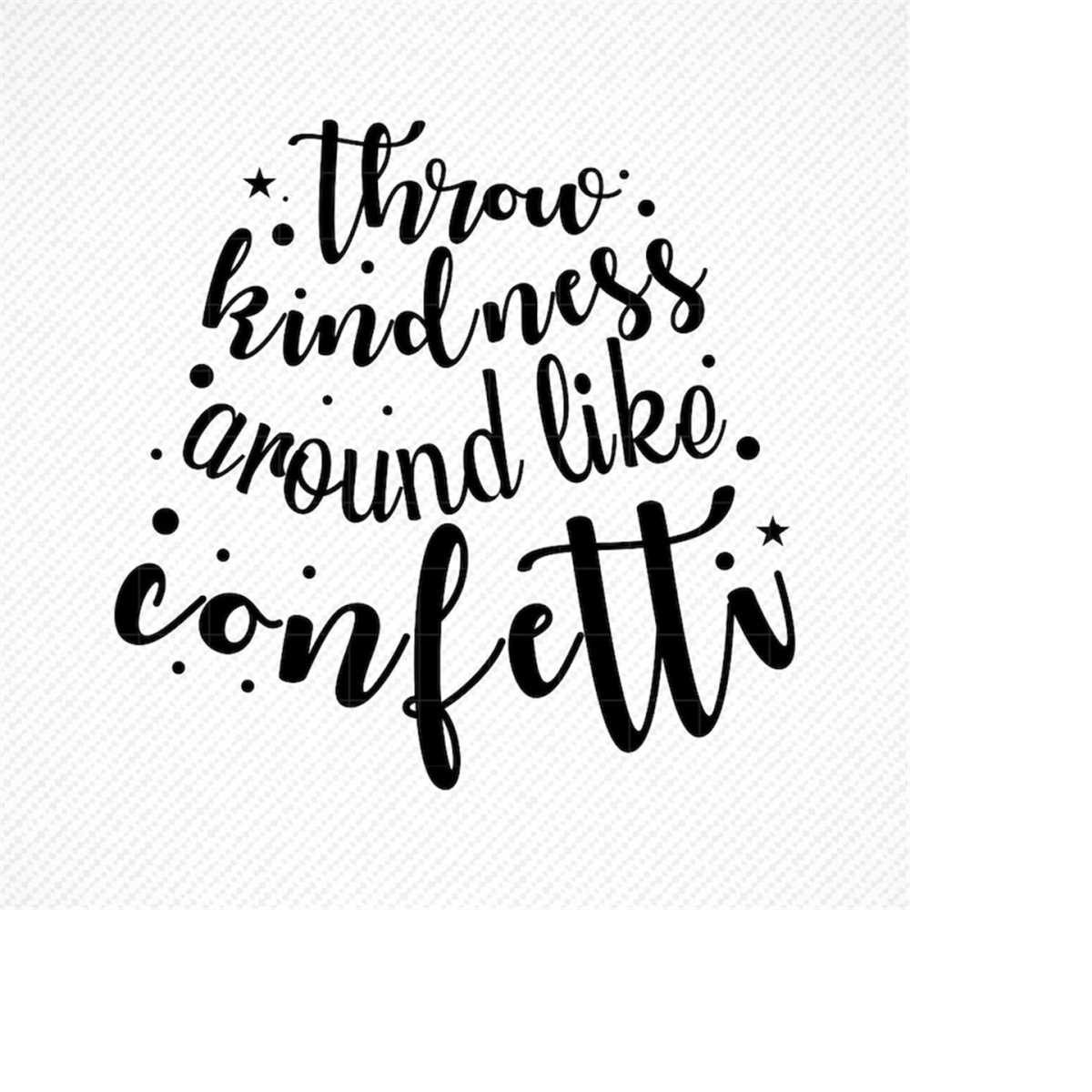 throw kindness around like confetti svg - Inspire Uplift
