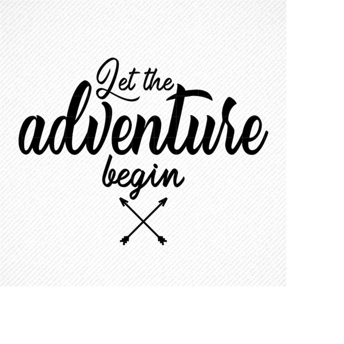 Let the Adventure Begin SVG, Let the Adventure Begin, Let th | Inspire ...