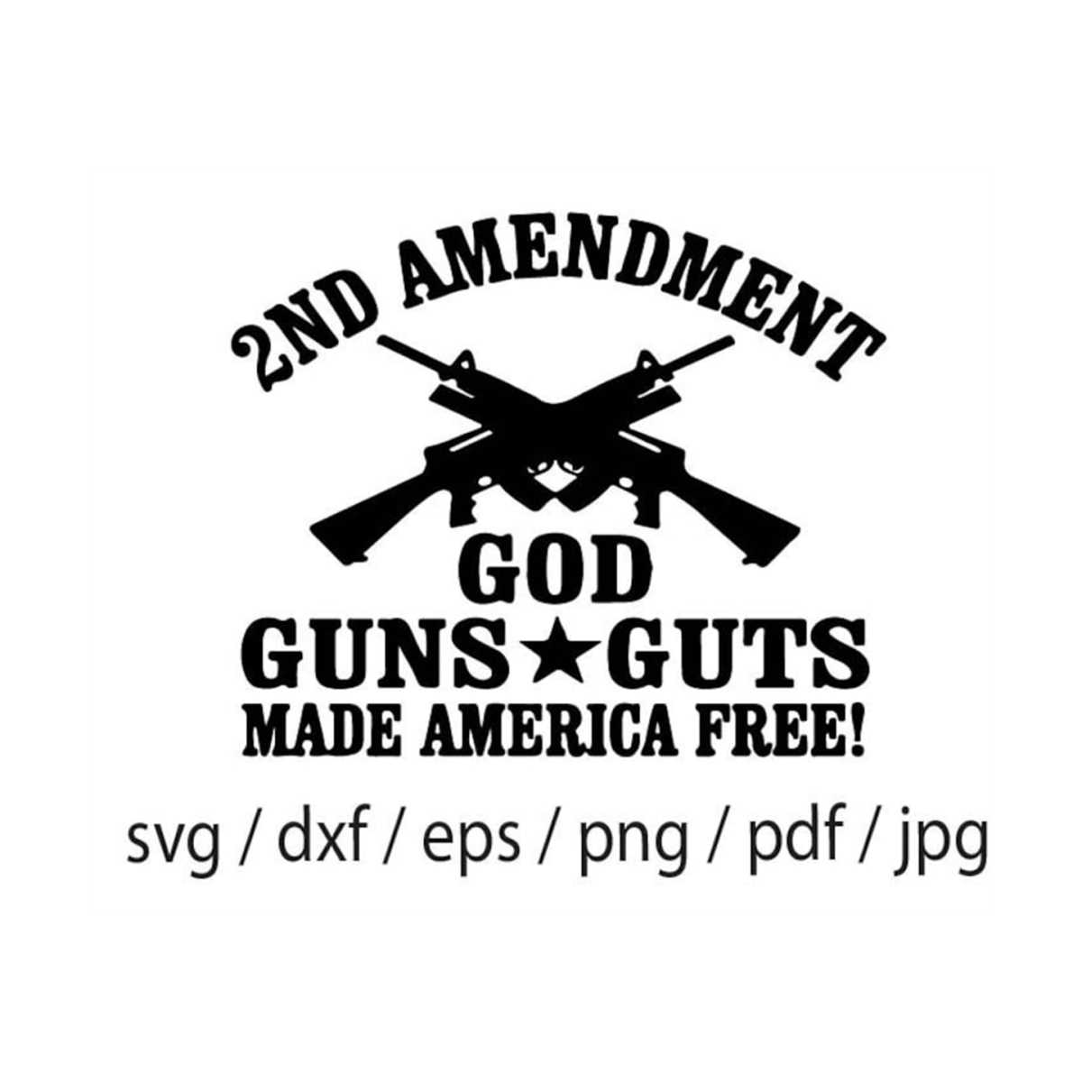 2nd Amendment God Guns Guts Made America Free Second Amendme | Inspire ...