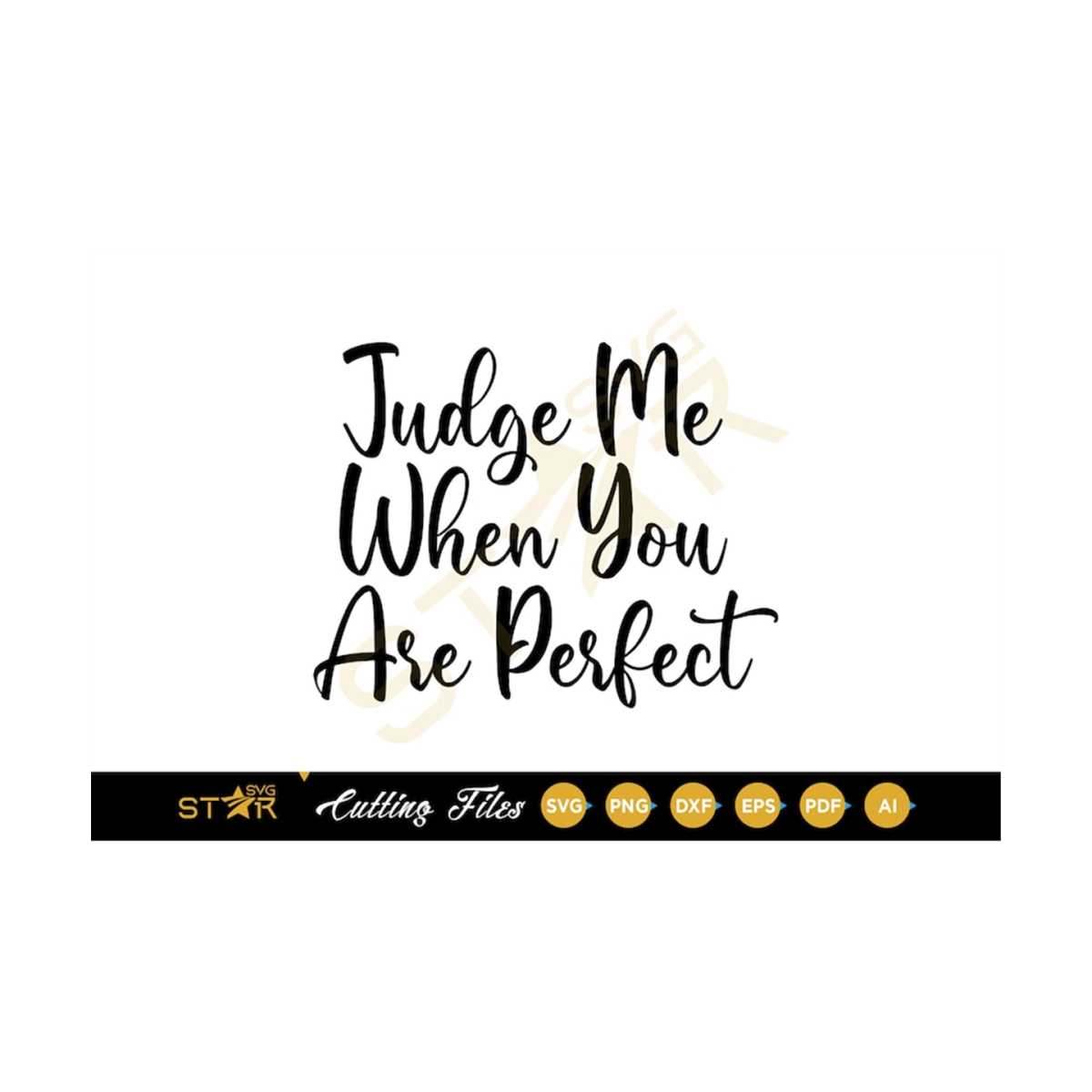 Judge Me When You Are Perfect svg, Kind SVG, Svg, Sarcastic | Inspire ...