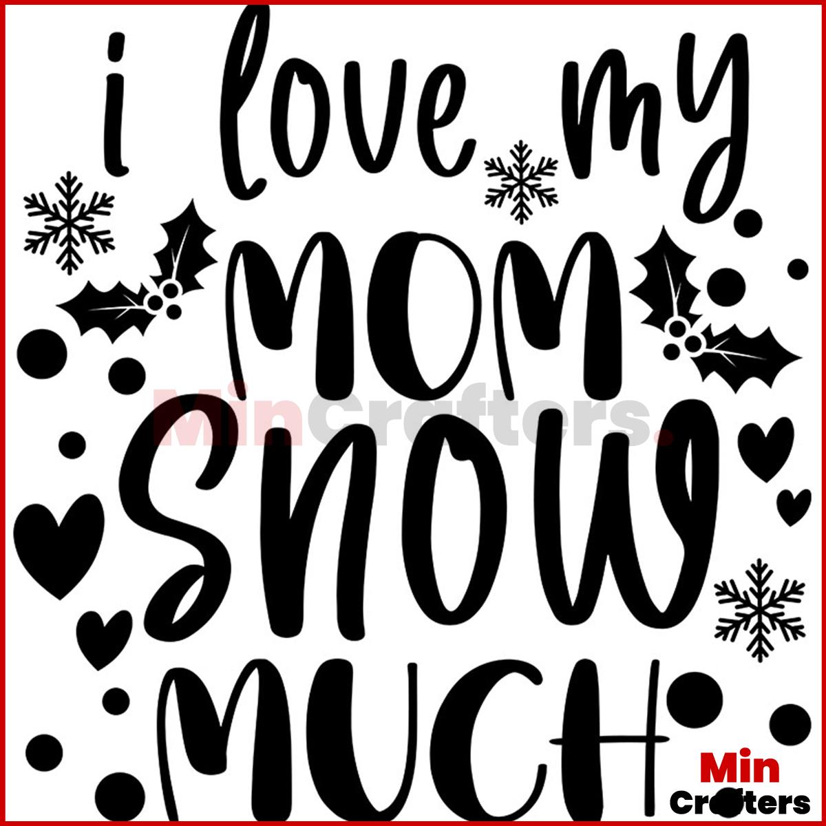 I Love My Mom Snow Much Svg, Christmas Svg, Mom Snow Svg - Inspire Uplift