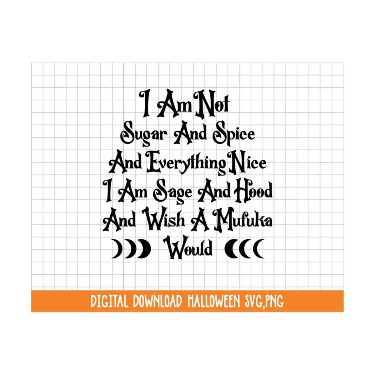 I Am Not Sugar and Spice and Everything Nice Svg, I Am Sage | Inspire ...