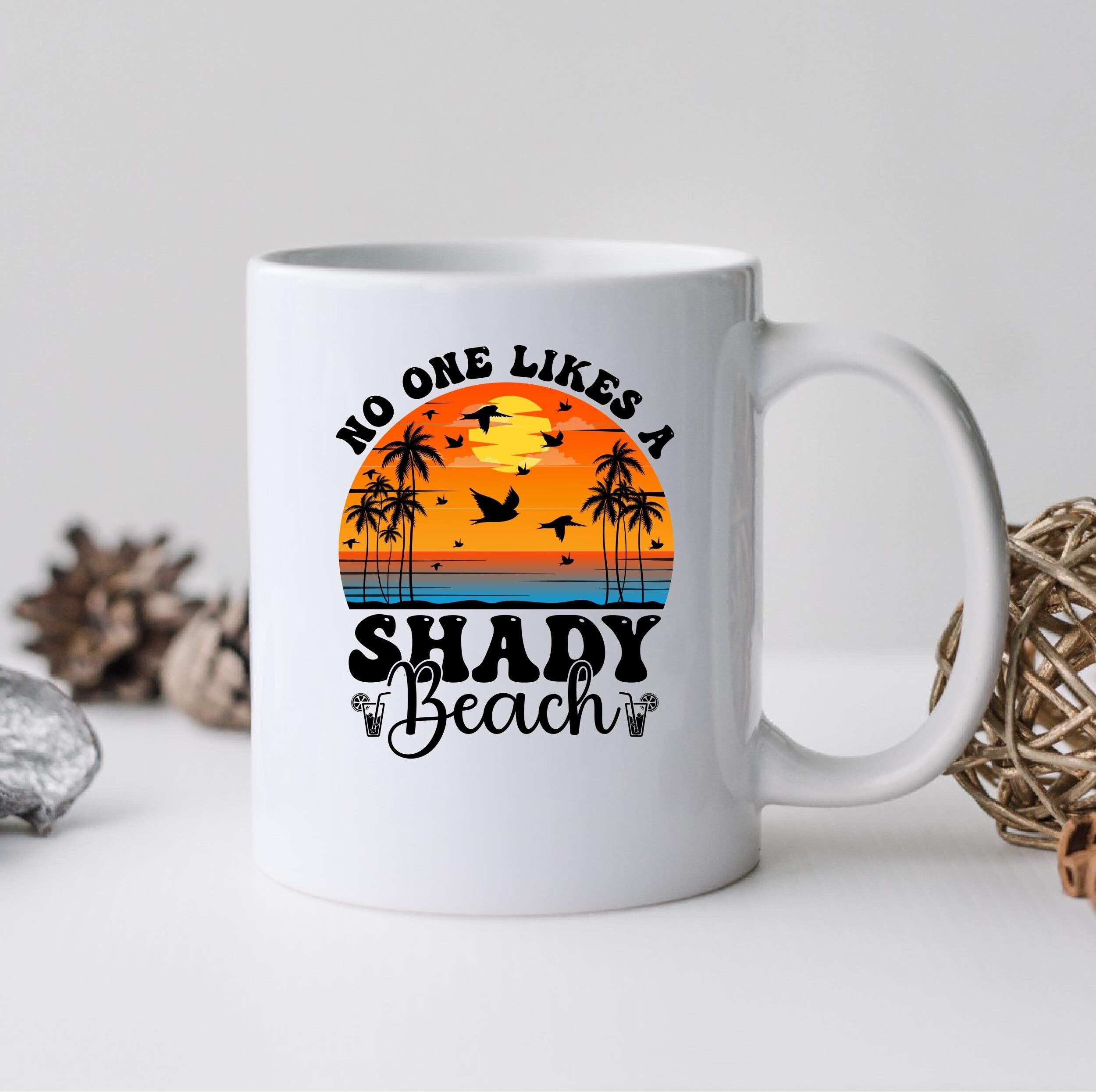 No One Likes A Shady Beach Mug, No One Likes A Shady Beach C | Inspire ...