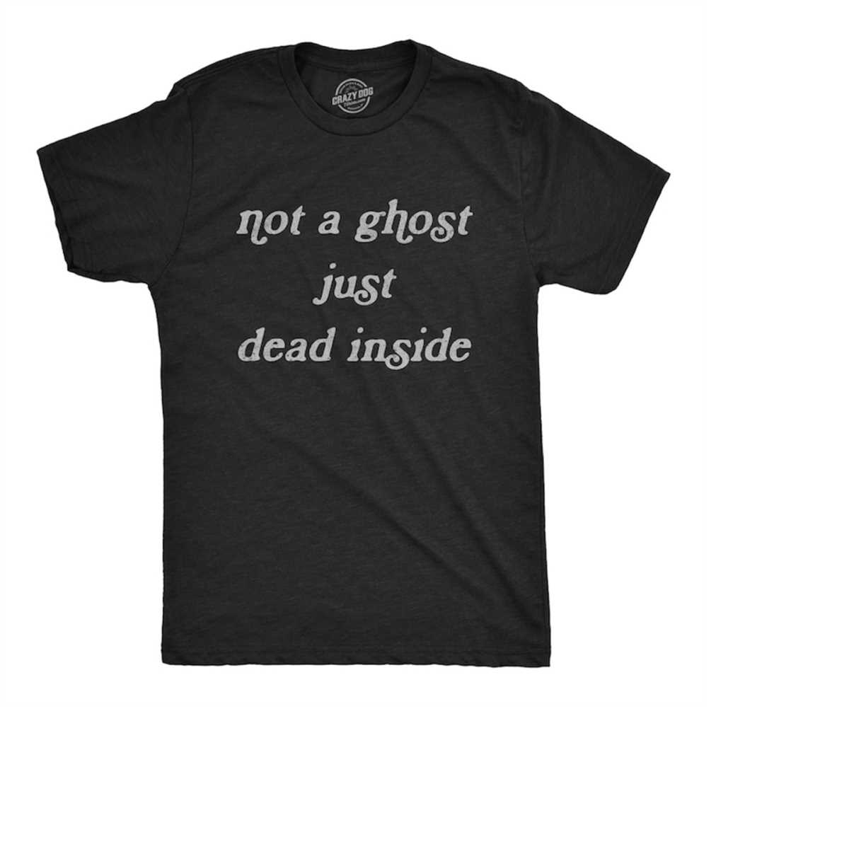 Ghost Shirt, Not A Ghost, Just Dead Inside, Funny Halloween | Inspire ...