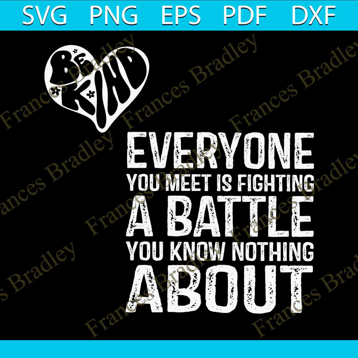Be Kind Everyone You Meet Is Fighting A Battle SVG Download | Inspire ...