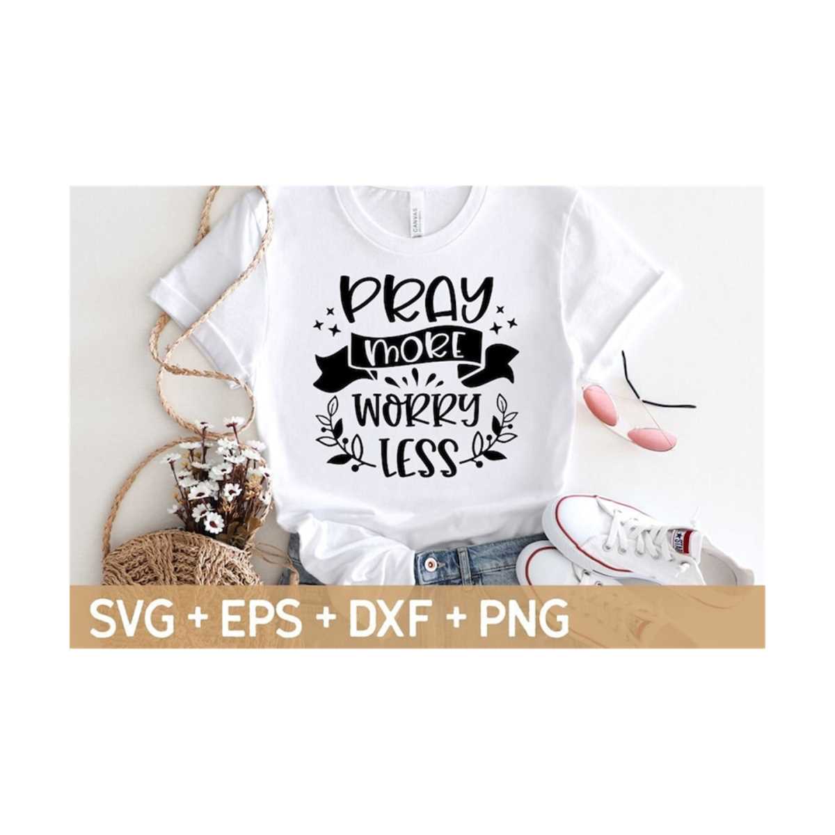 Pray More Worry Less SVG, Christian Svg, Religious Svg, Fait | Inspire ...