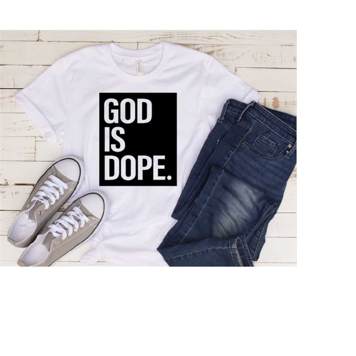 God is Dope, God Lover Shirt, Religious Shirt, Jesus Believe | Inspire ...