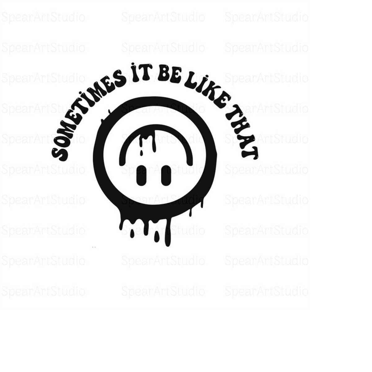 Melted Smiley Svg, Sometimes It Be Like That Svg, Smile Svg, | Inspire ...