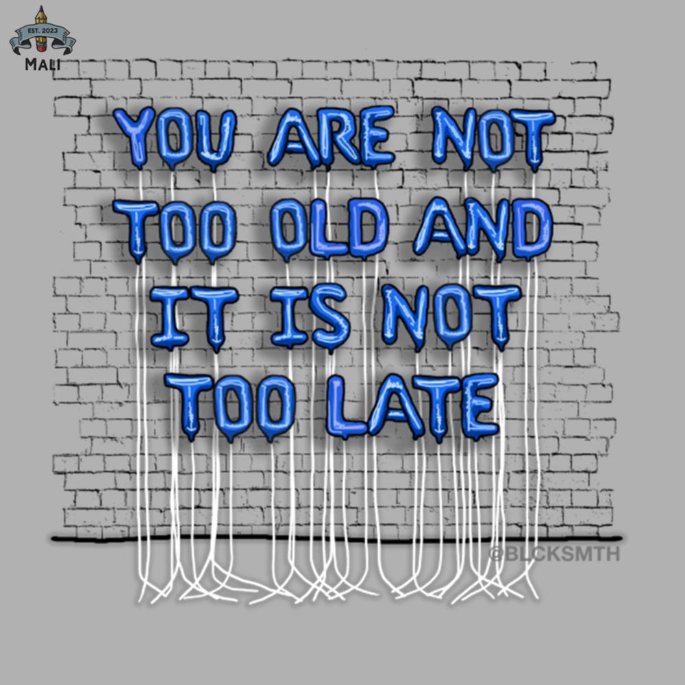 You Are Not Too Old blue letters Sublimation PNG Download | Inspire Uplift