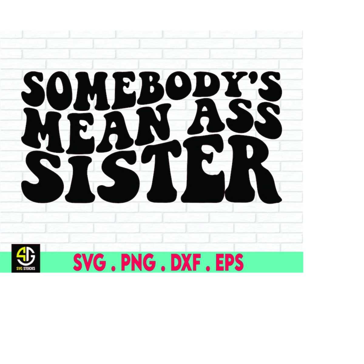 Somebodys Mean Ass Sister Svg Png Funny Sister Shirt Siste Inspire