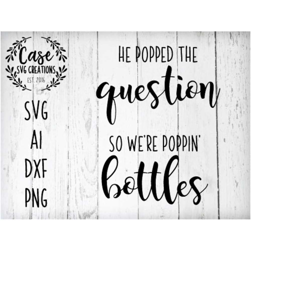 He Popped the Question | We're Poppin' Bottles SVG Cutting F | Inspire ...